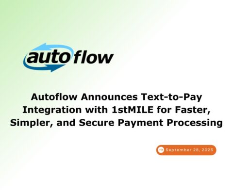 Autoflow Announces Text-to-Pay Integration with 1stMILE for Faster ...